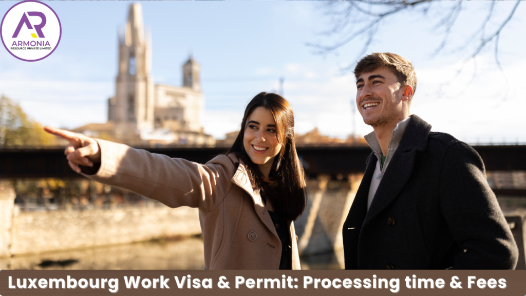 Luxembourg Work Visa & Permit: Processing time & Fees - Armonia ...